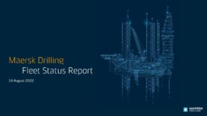 fleet-status-report-august-2022-source-maersk-drilling | Energy ...